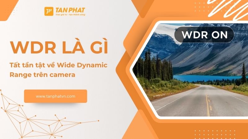 WDR là gì? Tất tần tật về Wide Dynamic Range trên camera Tân Phát
