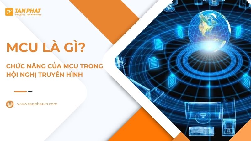 MCU là gì? Chức năng của MCU trong hội nghị truyền hình