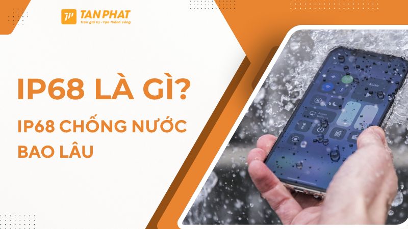 Chống nước IP68 là gì? IP68 chống nước bao lâu - Tân Phát